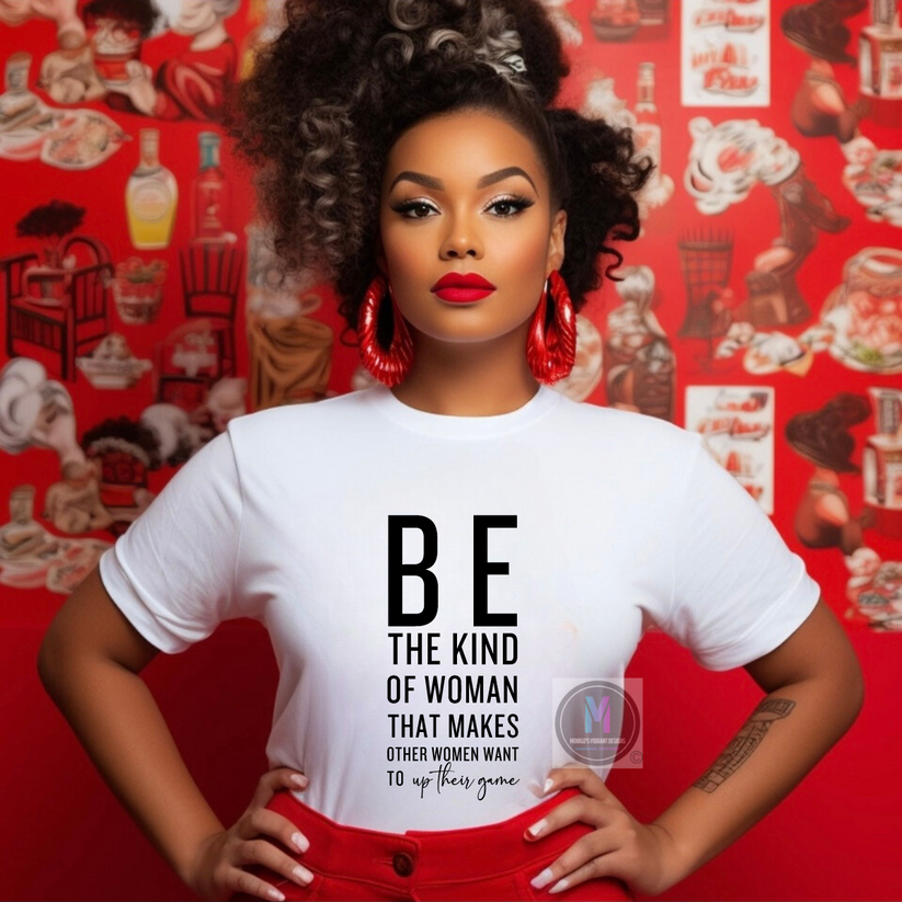 Be the kind of woman that makes other women want to up their game